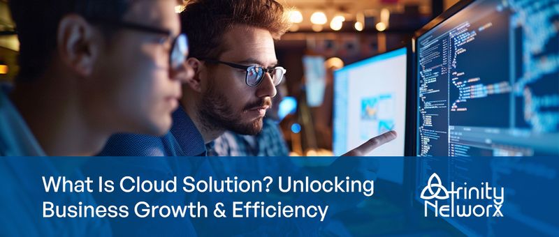 What is Cloud Solution? Discover How It Drives Business Growth